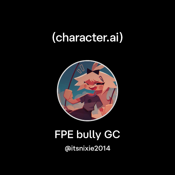 Chat with FPE bully GC | character.ai | Personalized AI for every ...