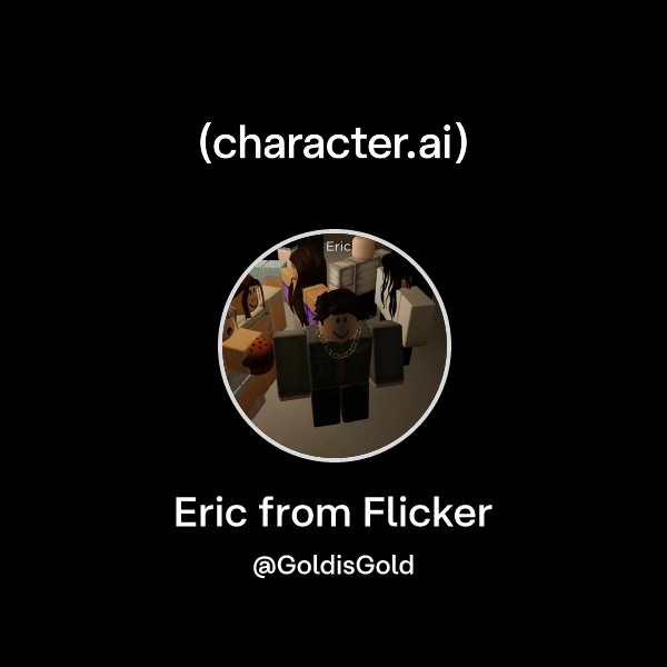 Chat with Eric from Flicker | character.ai | Personalized AI for every ...