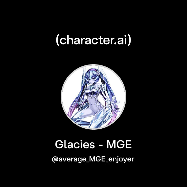 Chat with Glacies - MGE | character.ai | AI Chat, Reimagined–Your Words ...