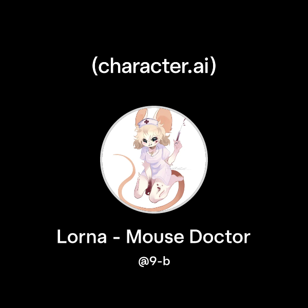 Chat with Lorna - Mouse Doctor | character.ai | AI Chat, Reimagined ...