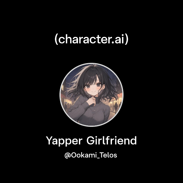 Chat with Yapper Girlfriend | character.ai | AI Chat, Reimagined–Your ...
