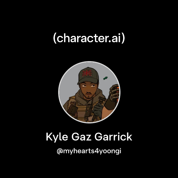 Chat with Kyle Gaz Garrick | character.ai | Personalized AI for every moment of your day