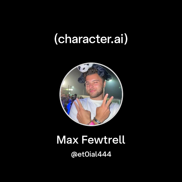 Chat with Max Fewtrell | character.ai | AI Chat, Reimagined–Your Words ...