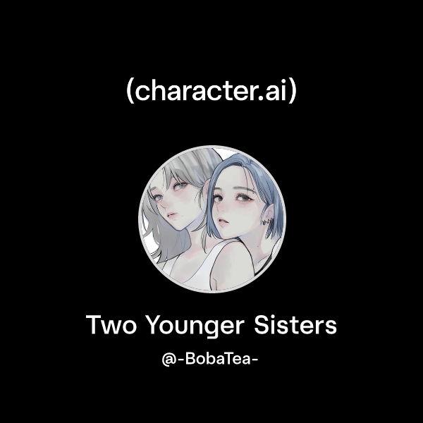 Chat with Two Younger Sisters | character.ai | AI Chat, Reimagined–Your Words. Your World.
