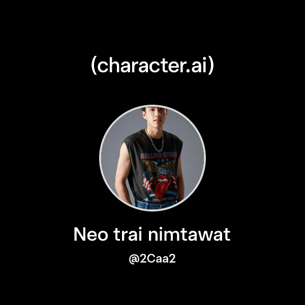 Chat with Neo trai nimtawat | character.ai | Personalized AI for every ...