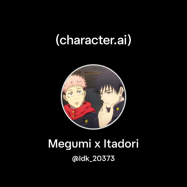 Chat with Megumi x Itadori | character.ai | Personalized AI for every ...