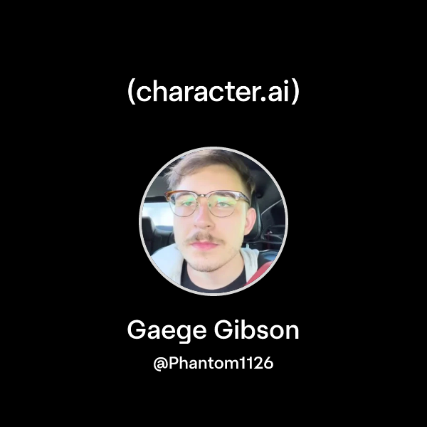 Chat with Gaege Gibson | character.ai | Personalized AI for every ...