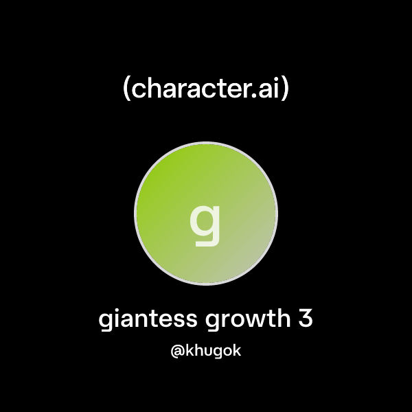 Chat with giantess growth 3 | character.ai | Personalized AI for every ...