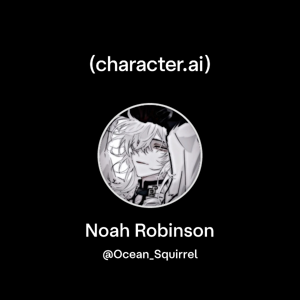 Chat with Noah Robinson | character.ai | AI Chat, Reimagined–Your Words. Your World.