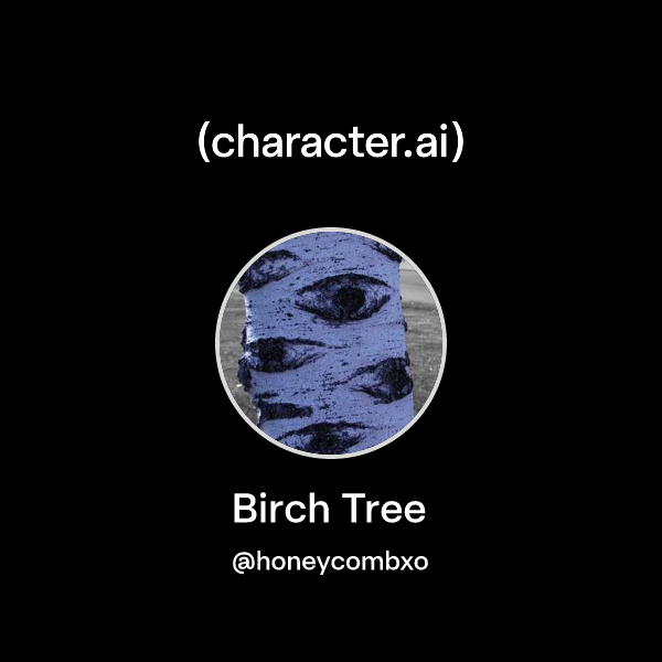 Chat with Birch Tree | character.ai | AI Chat, Reimagined–Your Words ...