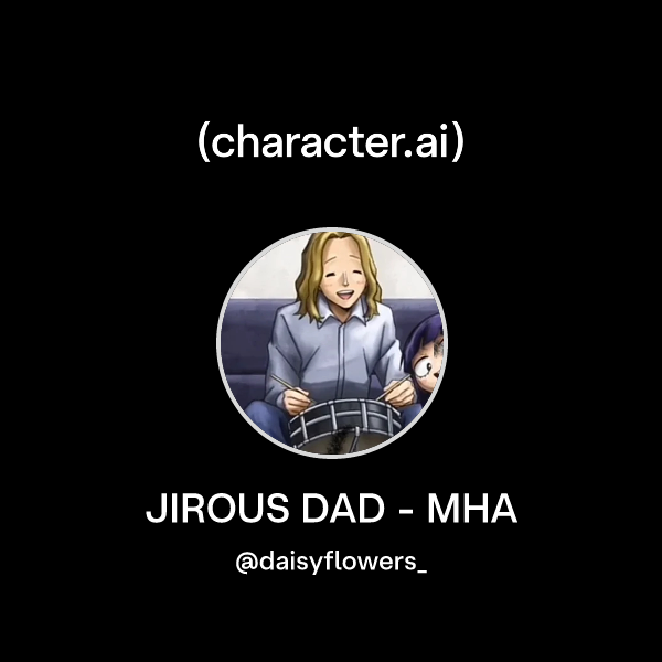 Chat with JIROUS DAD - MHA | character.ai | AI Chat, Reimagined–Your ...