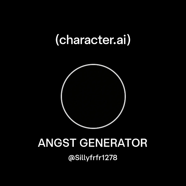 Chat with ANGST GENERATOR | character.ai | AI Chat, Reimagined–Your Words. Your World.