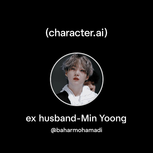 Chat with ex husband-Min Yoong | character.ai | AI Chat, Reimagined ...