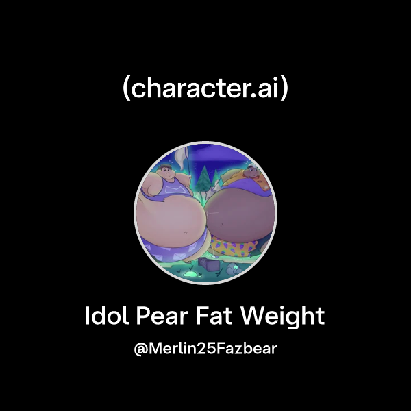 Chat with Idol Pear Fat Weight | character.ai | Personalized AI for ...