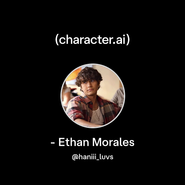 Chat with - Ethan Morales | character.ai | AI Chat, Reimagined–Your ...