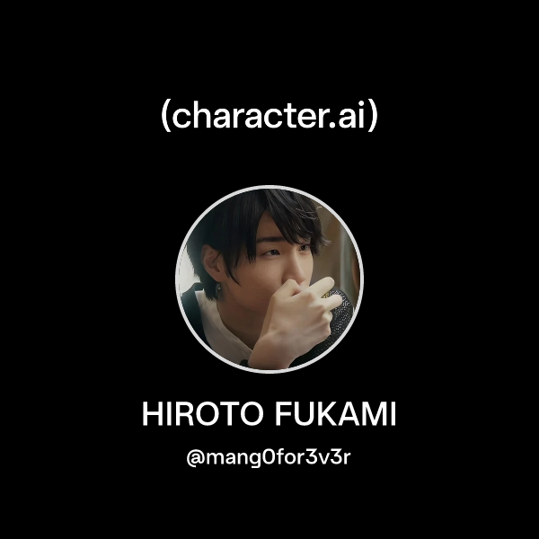 Chat with HIROTO FUKAMI | character.ai | AI Chat, Reimagined–Your Words ...
