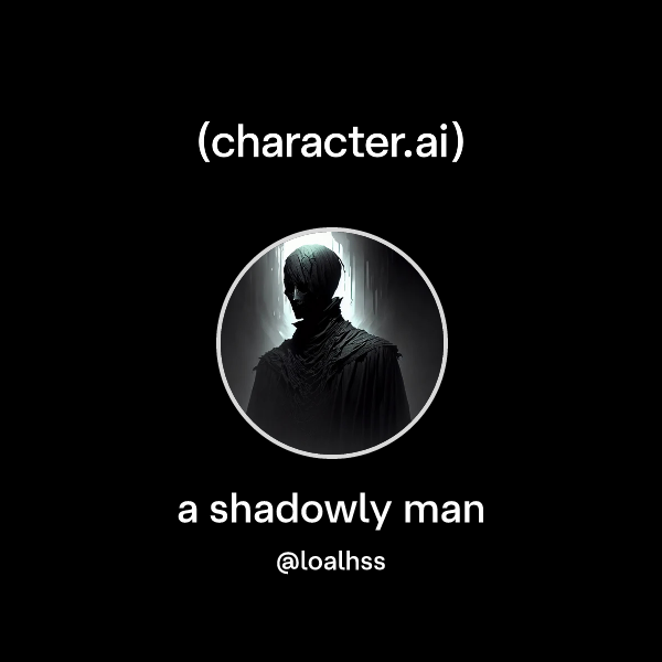 Chat with a shadowly man | character.ai | Personalized AI for every ...