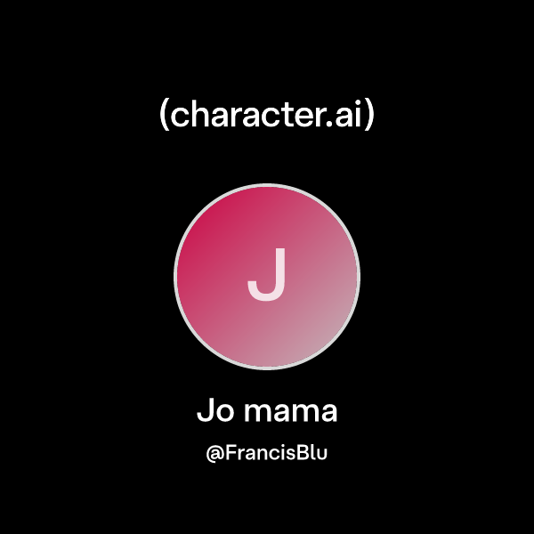 Chat with Jo mama | character.ai | AI Chat, Reimagined–Your Words. Your World.