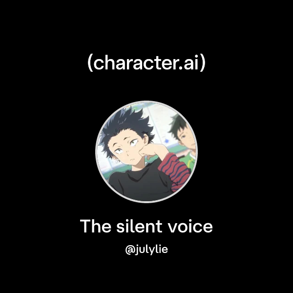 Chat with The silent voice | character.ai | AI Chat, Reimagined–Your ...
