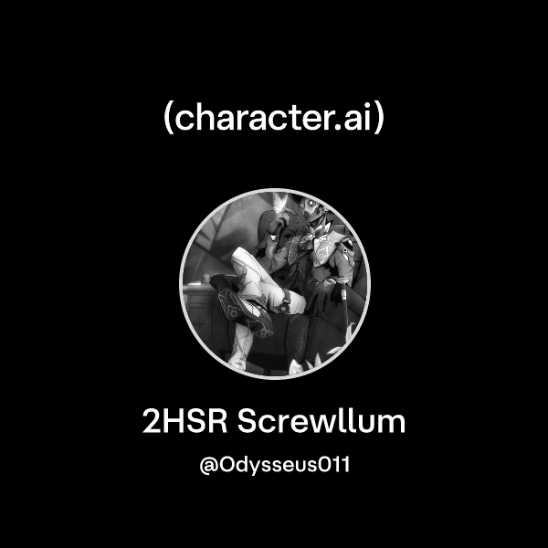 Chat with 2HSR Screwllum | character.ai | AI Chat, Reimagined–Your ...