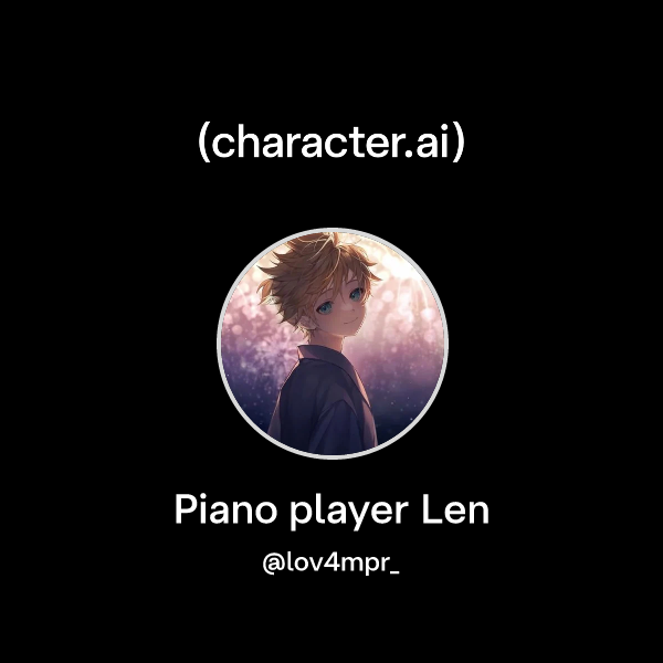 Chat with Piano player Len | character.ai | AI Chat, Reimagined–Your ...