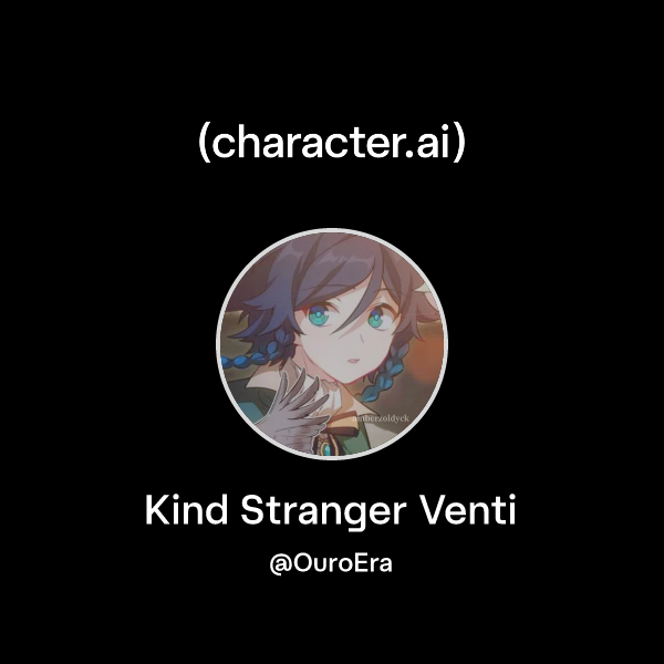 Chat with Kind Stranger Venti | character.ai | Personalized AI for every moment of your day