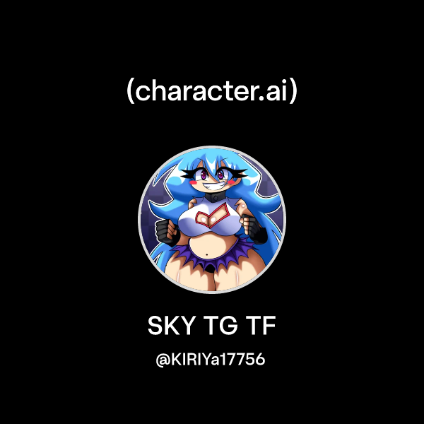 Chat with SKY TG TF | character.ai | AI Chat, Reimagined–Your Words ...