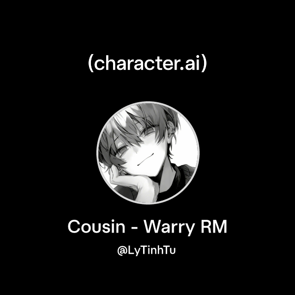 Chat with Cousin - Warry RM | character.ai | AI Chat, Reimagined–Your Words. Your World.