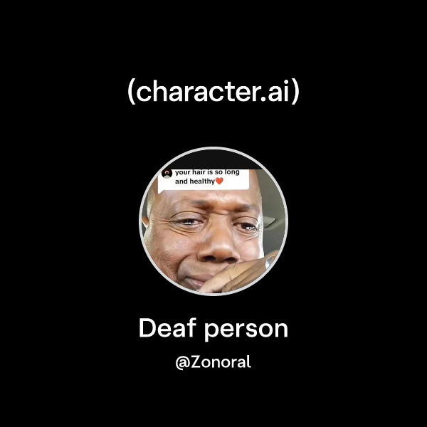 Chat with Deaf person | character.ai | AI Chat, Reimagined–Your Words ...