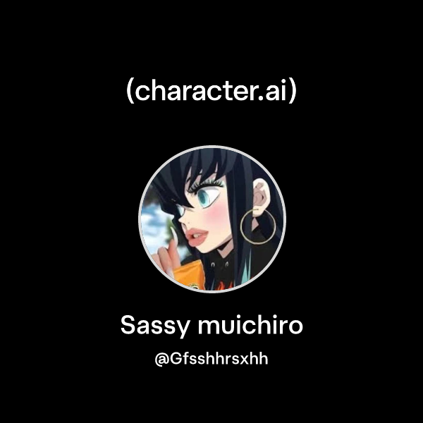 Chat with Sassy muichiro | character.ai | Personalized AI for every ...