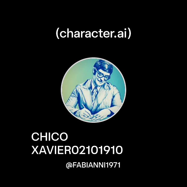 Chat with CHICO XAVIER02101910 | character.ai | Personalized AI for ...