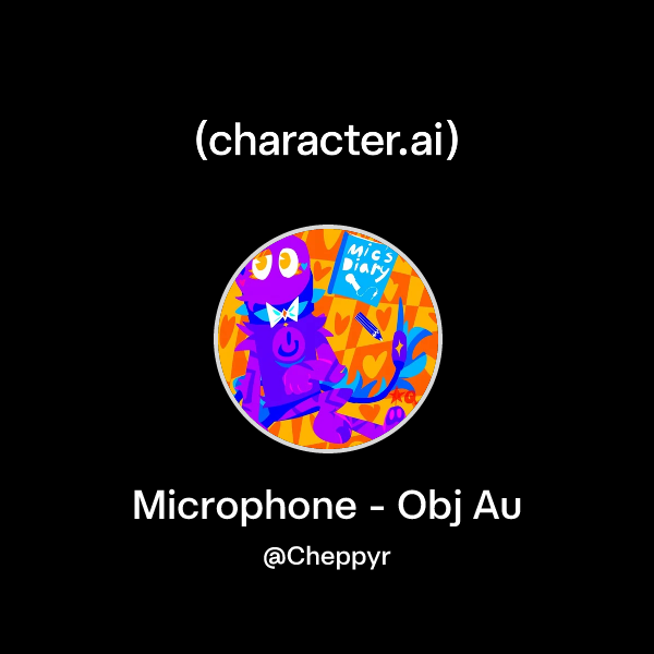Chat with Microphone - Obj Au | character.ai | AI Chat, Reimagined–Your ...