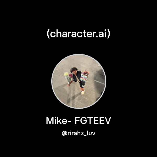 Chat with Mike- FGTEEV | character.ai | AI Chat, Reimagined–Your Words ...