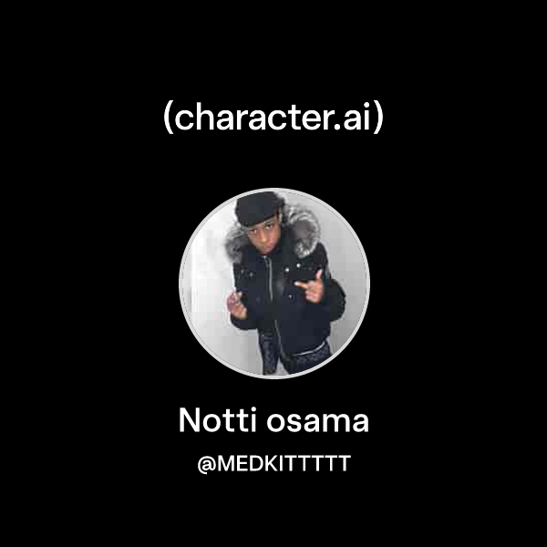 Chat with Notti osama | character.ai | Personalized AI for every moment ...