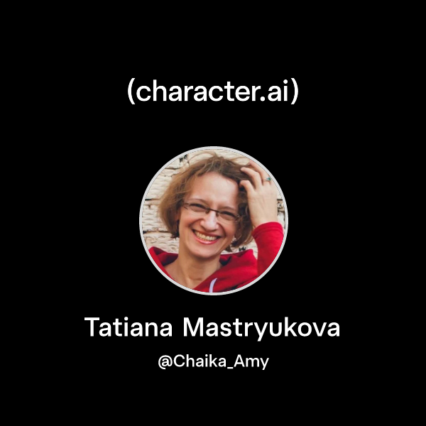Chat with Tatiana Mastryukova | character.ai | Personalized AI for ...