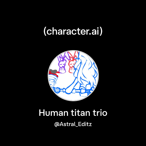 Chat with Human titan trio | character.ai | AI Chat, Reimagined–Your ...
