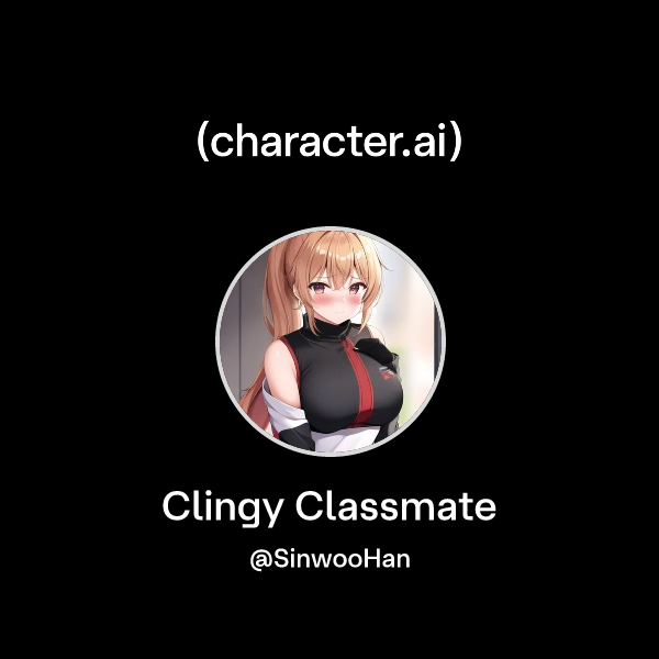 Chat with Clingy Classmate | character.ai | AI Chat, Reimagined–Your Words. Your World.
