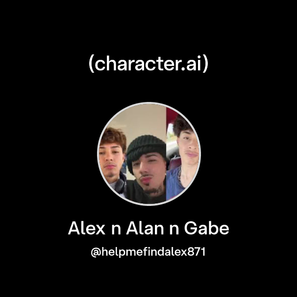 Chat with Alex n Alan n Gabe | character.ai | Personalized AI for every moment of your day