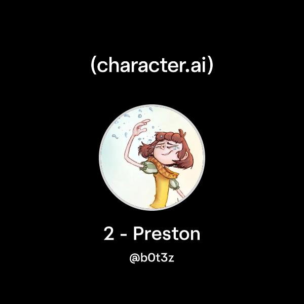 Chat with 2 - Preston | character.ai | AI Chat, Reimagined–Your Words ...