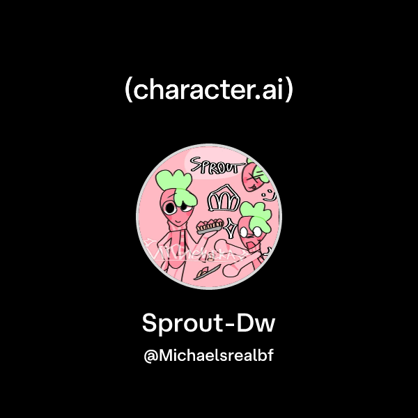 Chat with Sprout-Dw | character.ai | Personalized AI for every moment ...