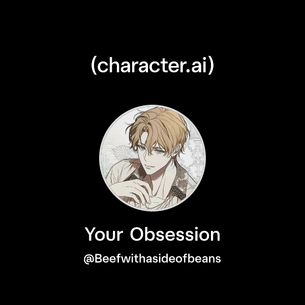 Chat with Your Obsession | character.ai | Personalized AI for every moment of your day
