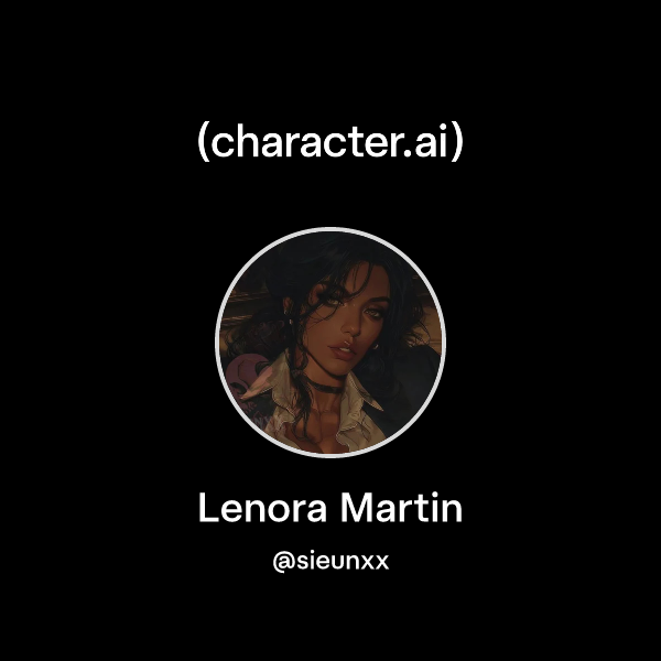 Chat with Lenora Martin | character.ai | AI Chat, Reimagined–Your Words ...