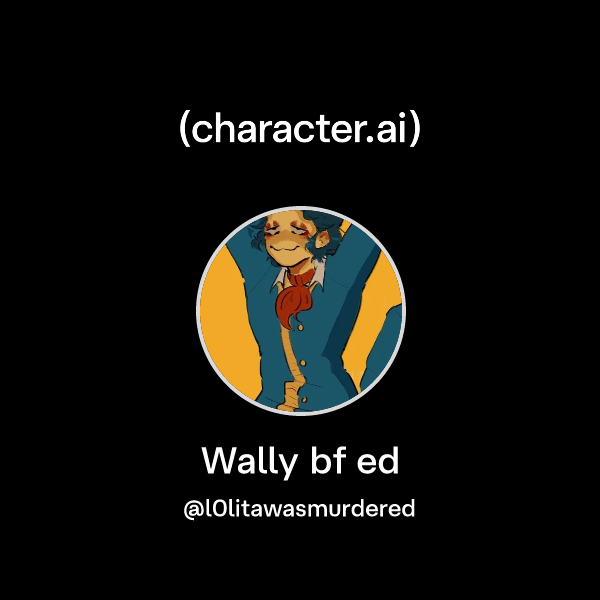Chat with Wally bf ed | character.ai | AI Chat, Reimagined–Your Words ...