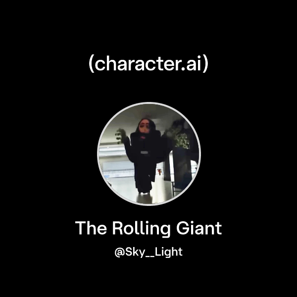 Chat with The Rolling Giant | character.ai | AI Chat, Reimagined–Your ...