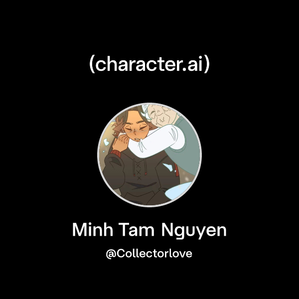 Chat with Minh Tam Nguyen | character.ai | AI Chat, Reimagined–Your ...