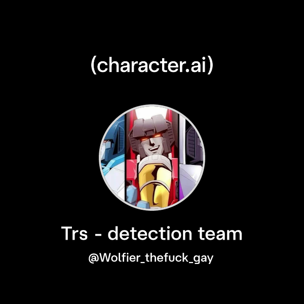 Chat with Trs - detection team | character.ai | AI Chat, Reimagined–Your Words. Your World.