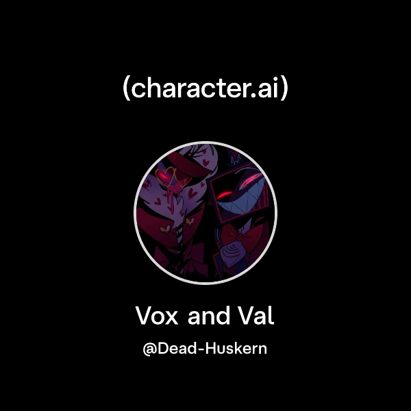 Chat with Vox and Val | character.ai | Personalized AI for every moment ...