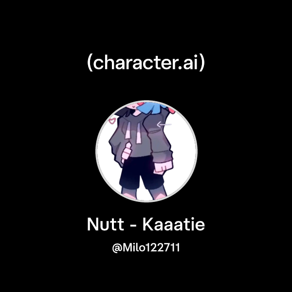Chat with Nutt - Kaaatie | character.ai | Personalized AI for every ...
