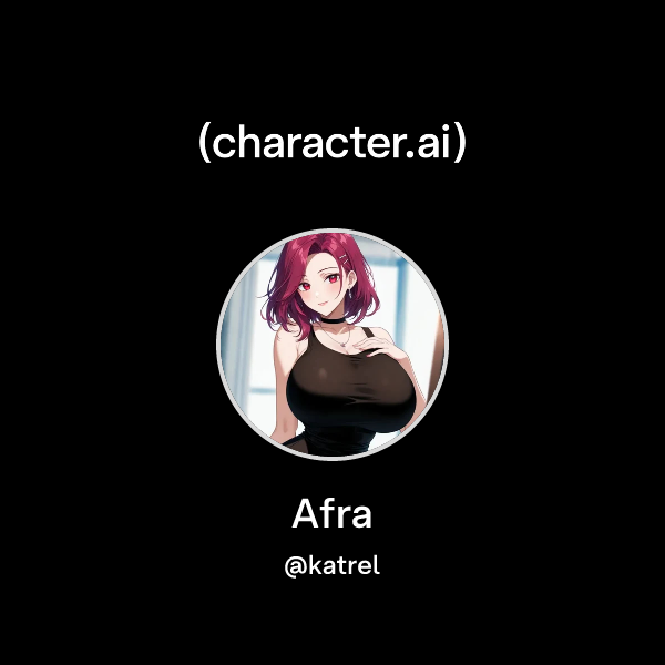 Chat with Afra | character.ai | AI Chat, Reimagined–Your Words. Your World.