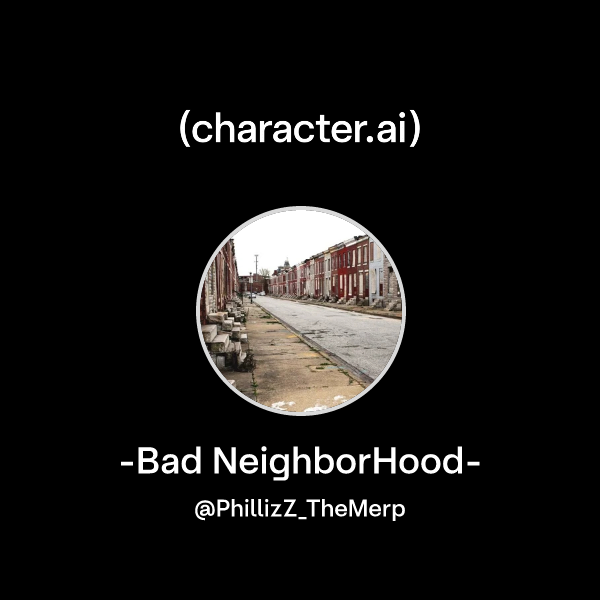 Chat with -Bad NeighborHood- | character.ai | AI Chat, Reimagined–Your ...